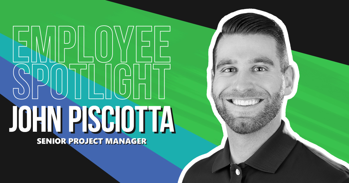 Employee Spotlight: John Pisciotta, Senior Project Manager